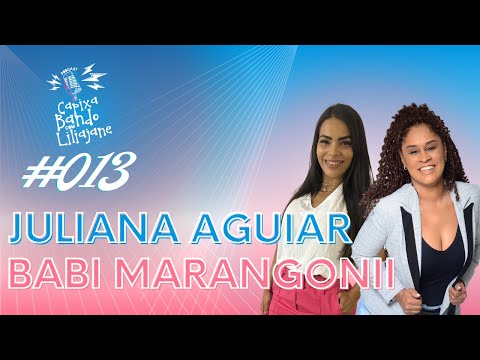 Juliana Aguiar & Babi Marangonii - CAPIXABANDO - PodCast#013