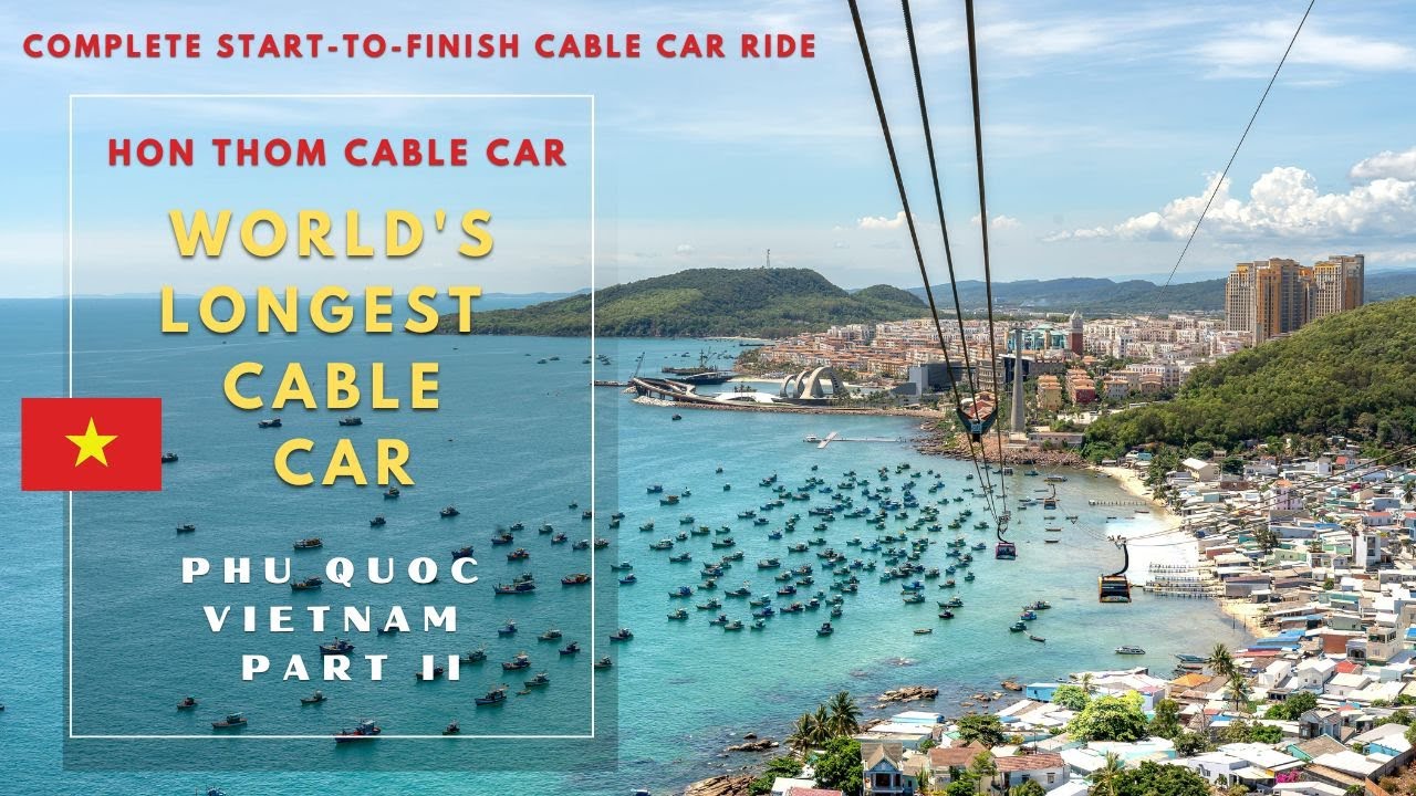 World's Longest Cable Car: The Hon Thom Experience II A Journey Above ...