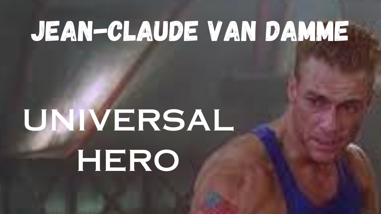 JEAN-CLAUDE VAN DAMME...Universal Hero. - YouTube