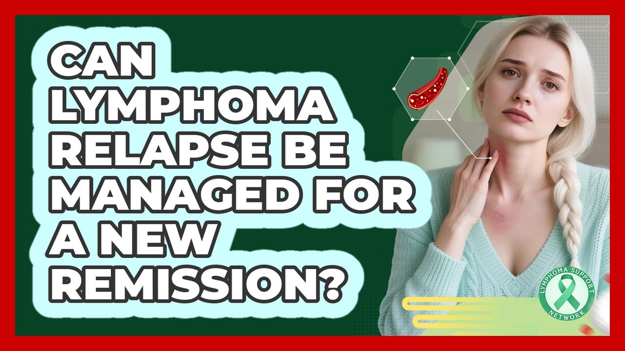 Can Lymphoma Relapse Be Managed For A New Remission? - Lymphoma Support ...