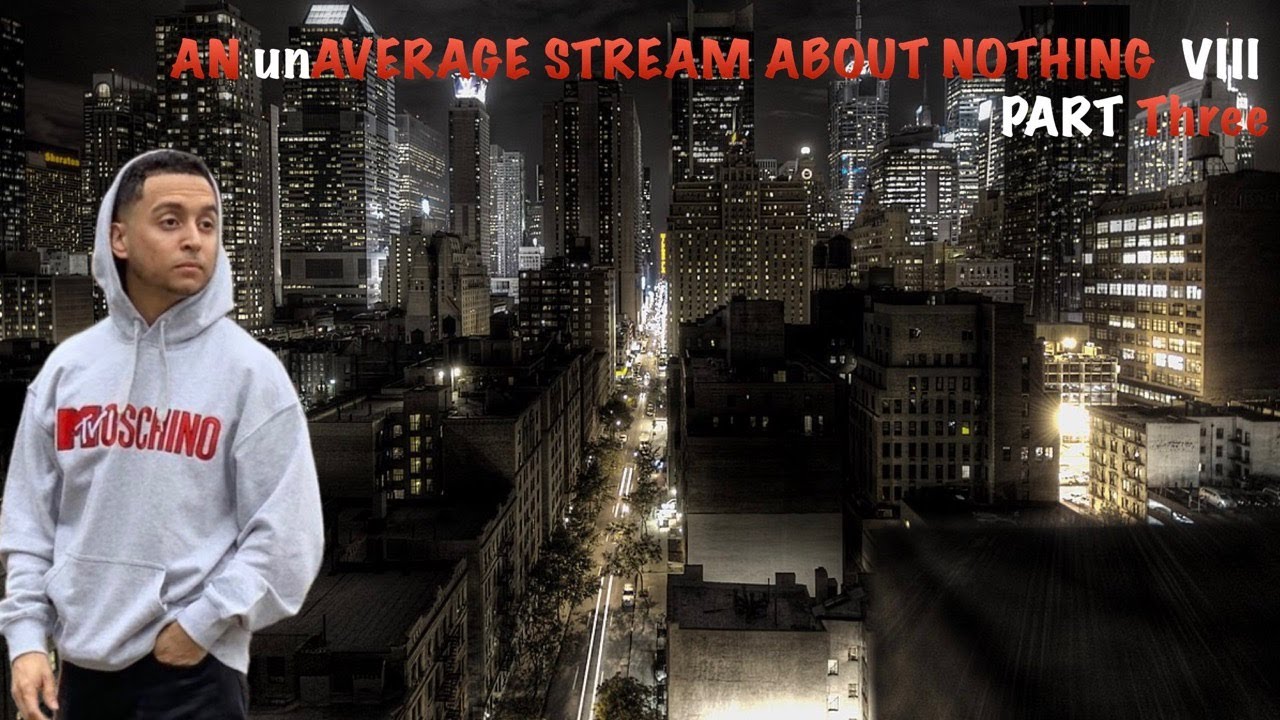 AN unAVERAGE STREAM ABOUT NOTHING VIII PART 3: BREAKING NEWS - YouTube