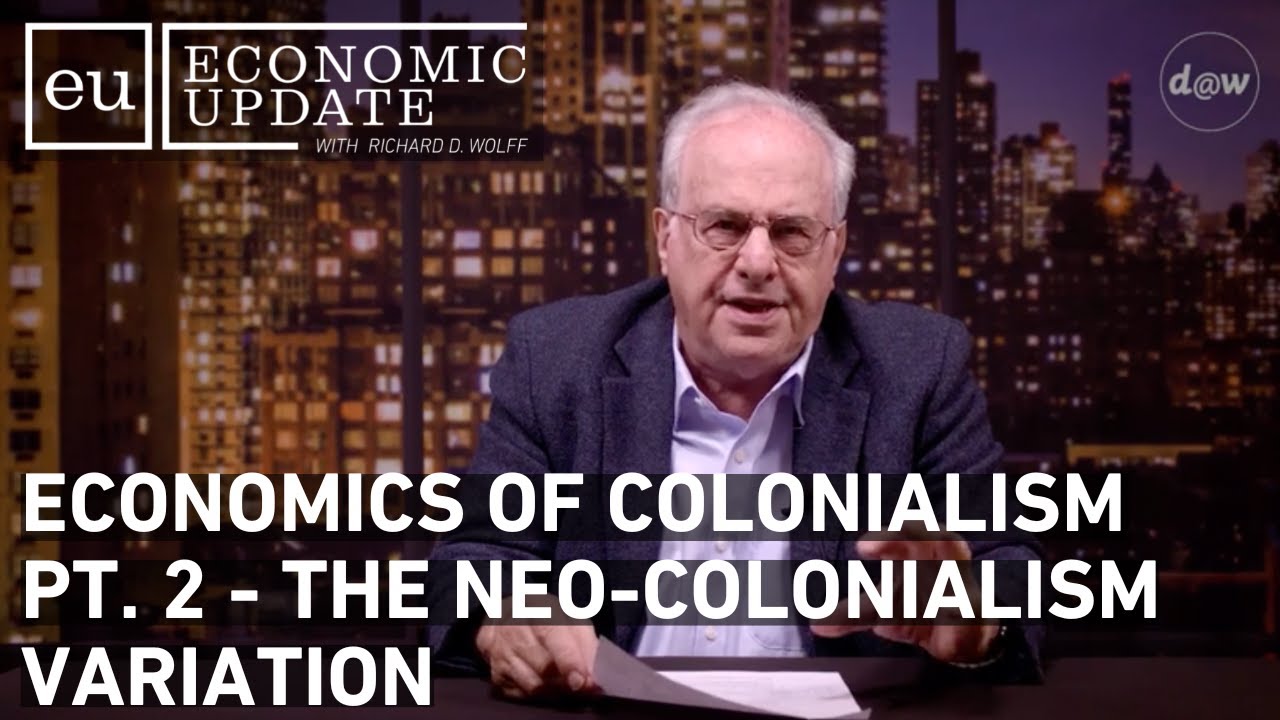Economic Update: The Economics of Colonialism Pt. 2 - The Neo ...