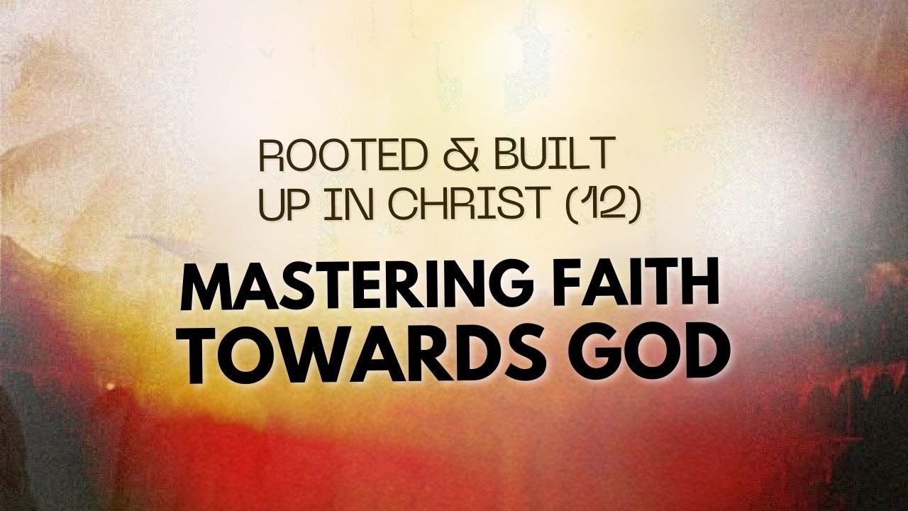 EQUIPPING MEETING | ROOTED & BUILT UP IN CHRIST (12) | MASTERING FAITH ...