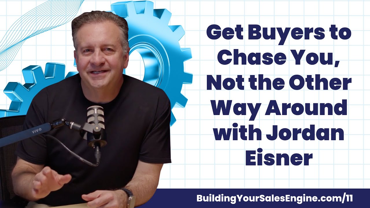 Get Buyers to Chase You, Not the Other Way Around with Jordan Eisner - YouTube