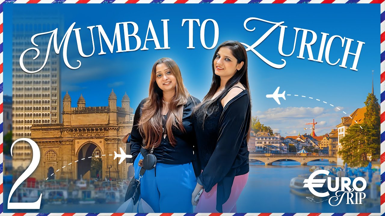 Mumbai To ZURICH 🏔️ | Euro Trip - Part 2 | Meghna Datta - YouTube