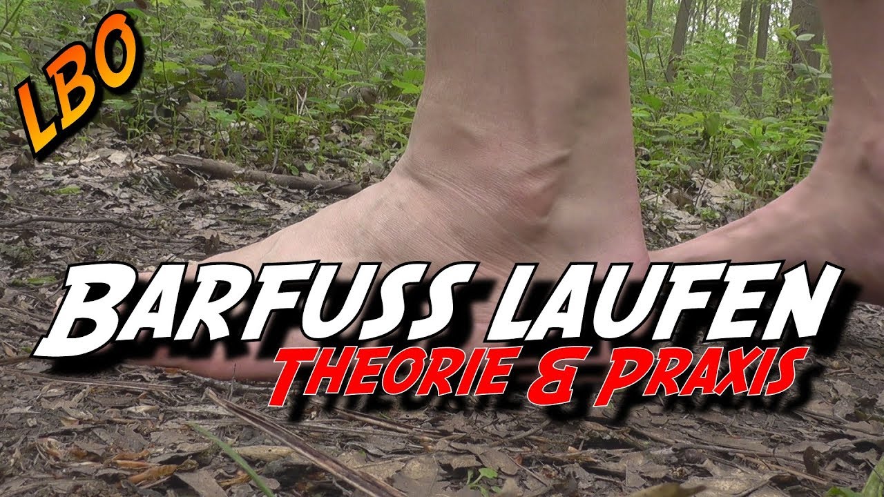Barfuss laufen, Theorie und Praxis || Barfuss im Wald || LBO - YouTube