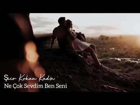 Ne Çok Sevdim Ben Seni | Şiir Kokan Kadın