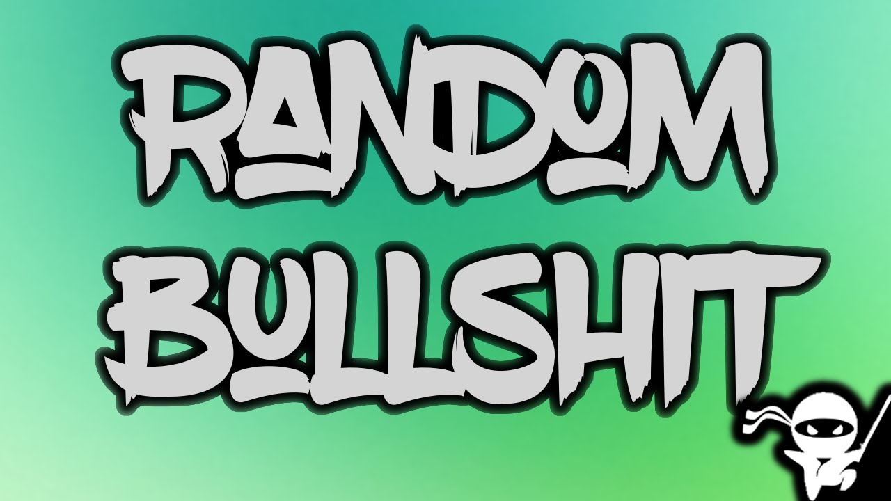 Random Bullshit #3 - YouTube