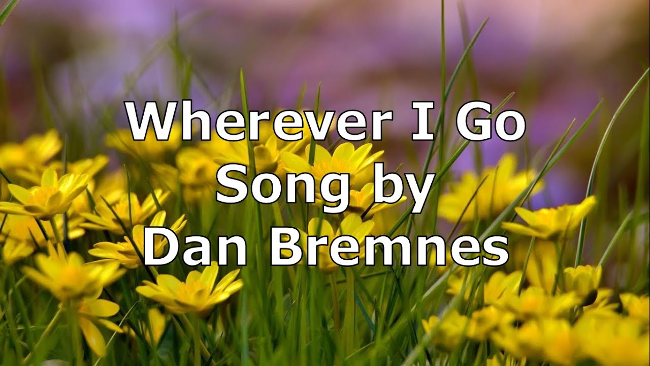 Wherever I Go - Dan Bremnes | Lyric Video - YouTube
