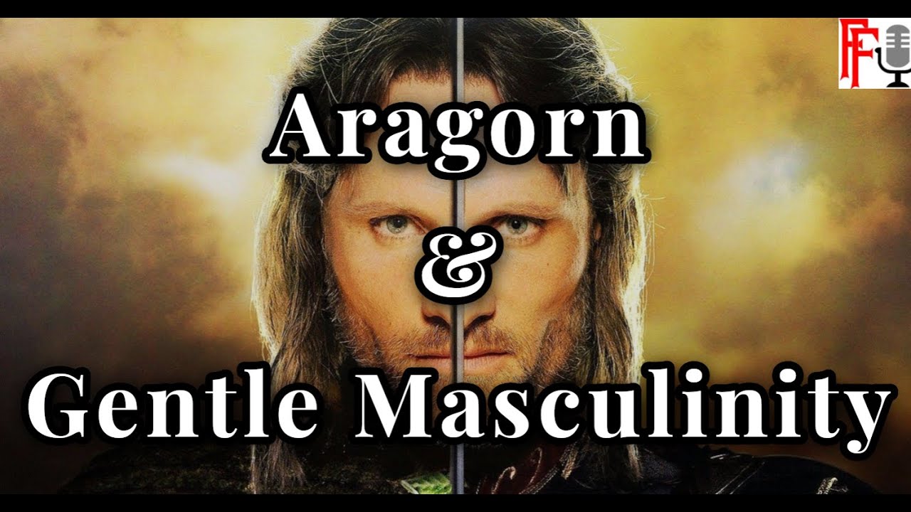 Lord of the Rings: Aragorn & Gentle Masculinity - YouTube