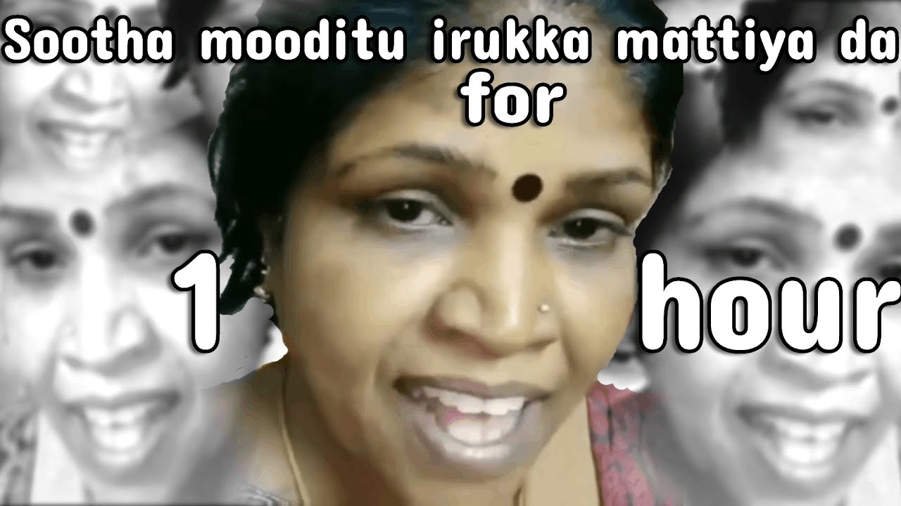 Sootha mooditu irukka mattiya da for 1 hour - YouTube