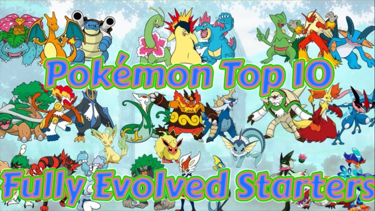 Pokémon Top 10 Fully Evolved Starters(Fire/Grass/Water) - YouTube