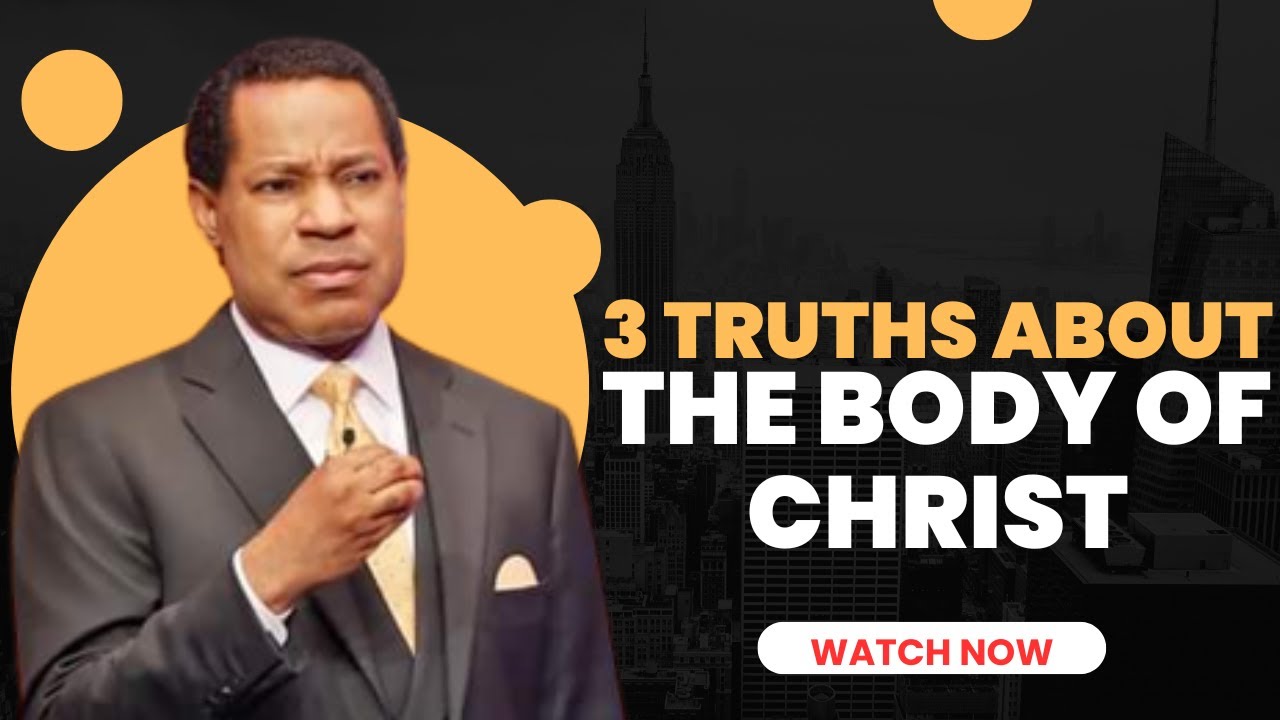 3 TRUTHS ABOUT THE BODY OF CHRIST || PASTOR CHRIS OYAKHILOME - YouTube