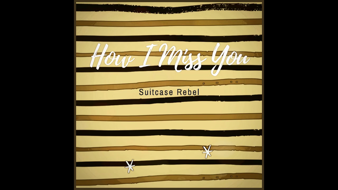 How I miss you - Suitcase Rebel - LYRICS - YouTube