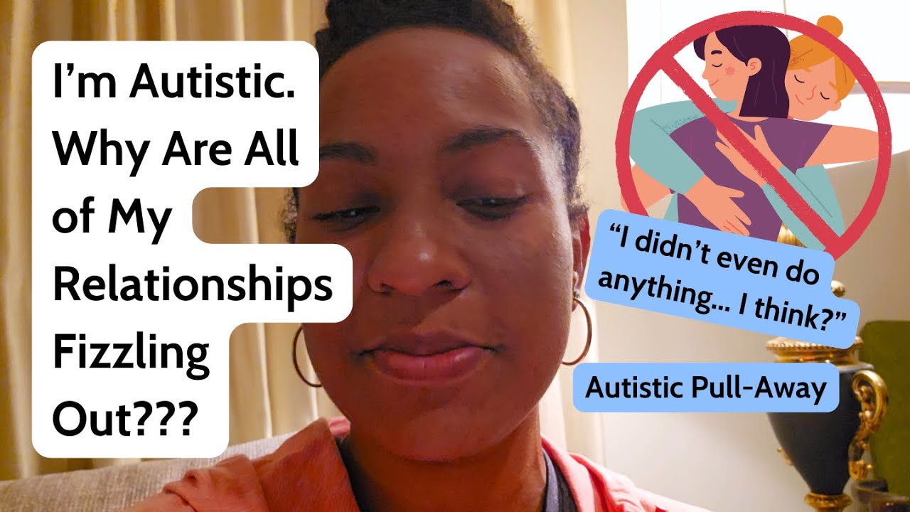 Here’s Why All of Your Relationships Are Fizzling Out #AutisticPullAway ...