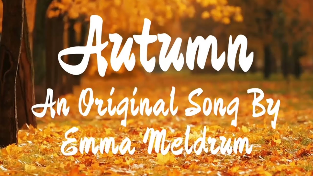 Autumn: An Original Song By Emma Meldrum (me!) - YouTube
