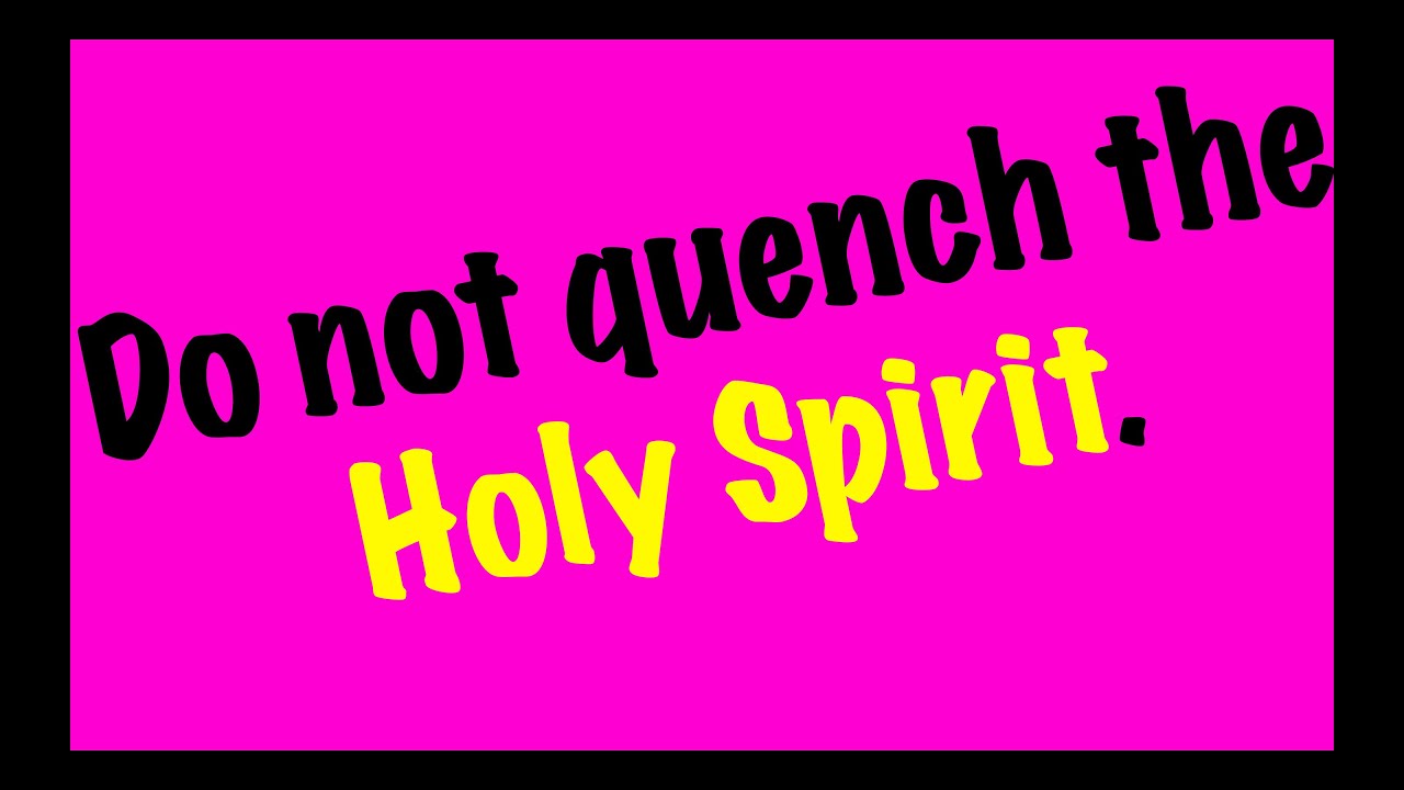 Do not quench the Holy Spirit. - YouTube
