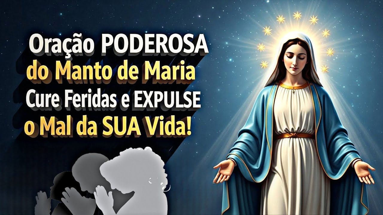 Oração PODEROSA do Manto de Maria Cure Feridas e Expulse o Mal da Sua ...