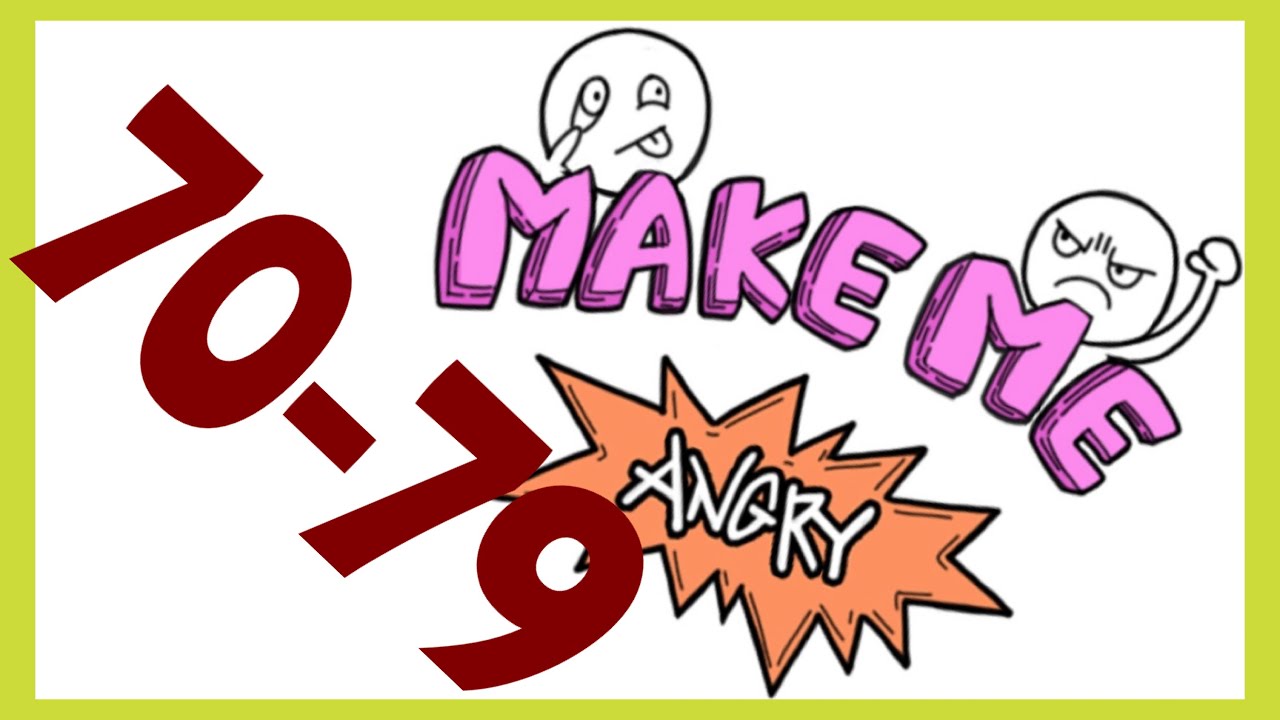 Make Me Angry – Levels 70,71,72,73,74,75,76,77,78,79 - YouTube