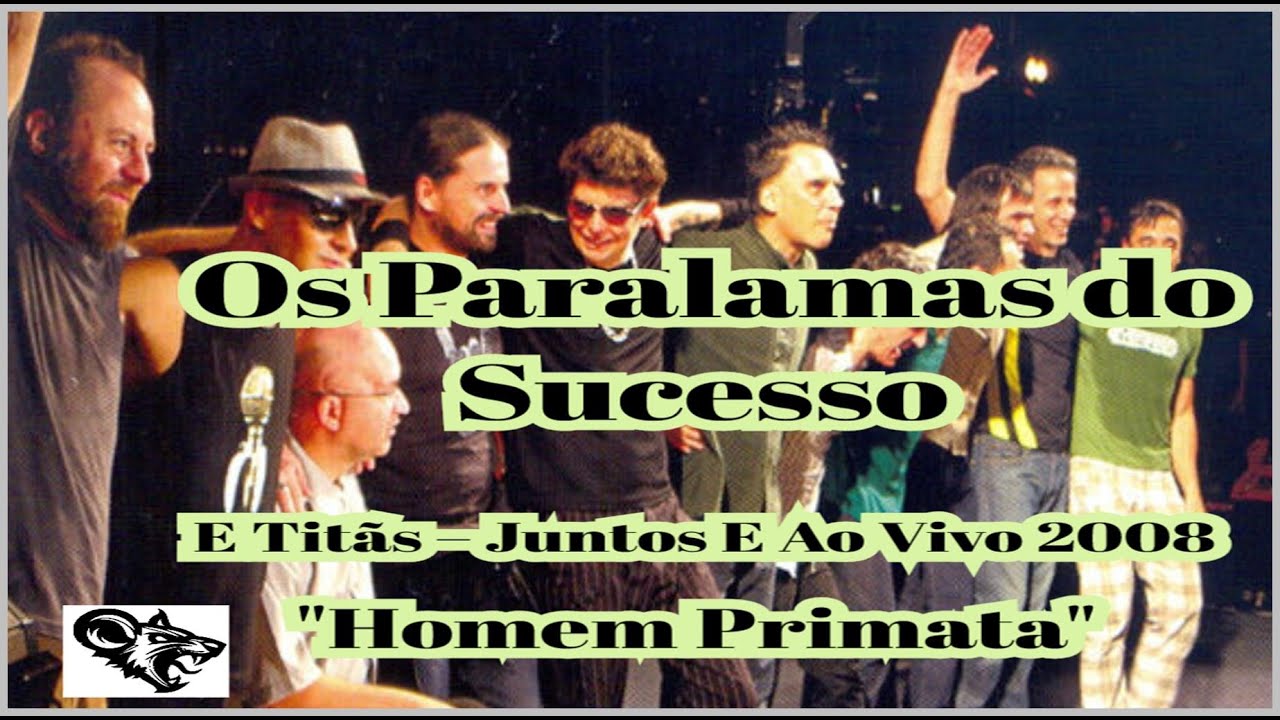 🏁 Paralamas - E Titãs " Homem Primata " , Live 2008 🏁 - YouTube