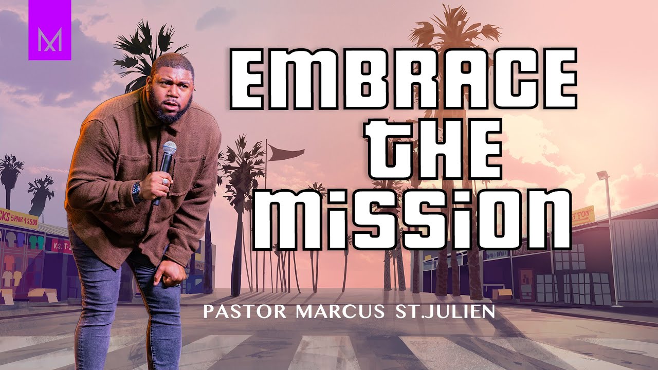 Embrace the Mission | Pastor Marcus St.Julien | MOTIV8 Church - YouTube