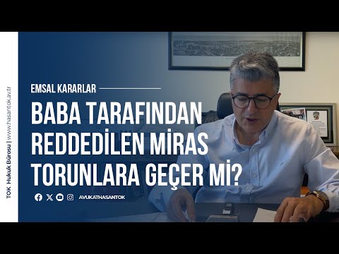 Baba tarafından reddedilen miras toruna geçer mi? Uygulamadaki yanlışlar ve Yargıtay kararları
