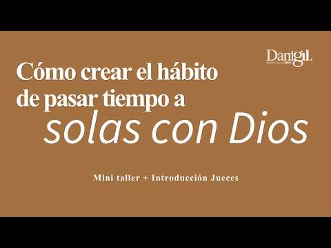 Mini taller: Cómo crear el hábito de pasar tiempo a solas con Dios + Intro Jueces
