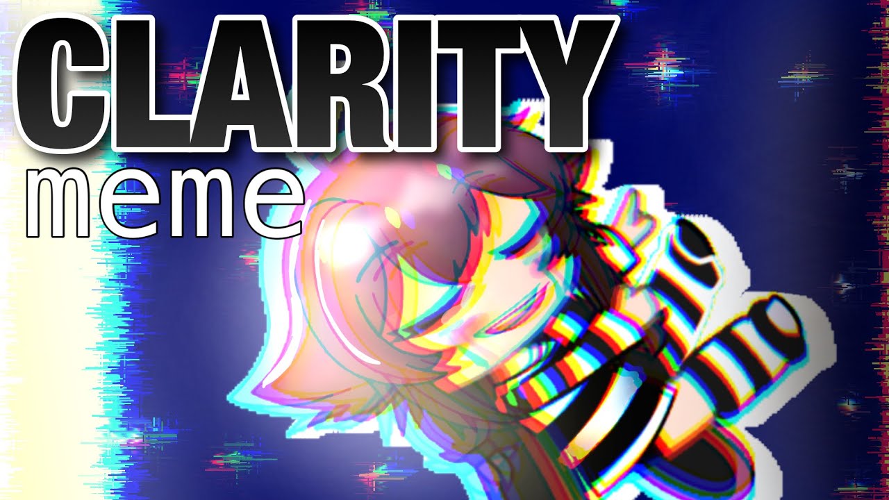 Clarity MEME || GC || Animation - YouTube