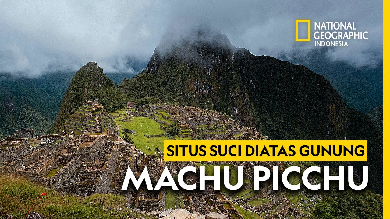 Machu Picchu, Situs Suci dan Pusat Alam Semesta di Puncak Tertinggi ...