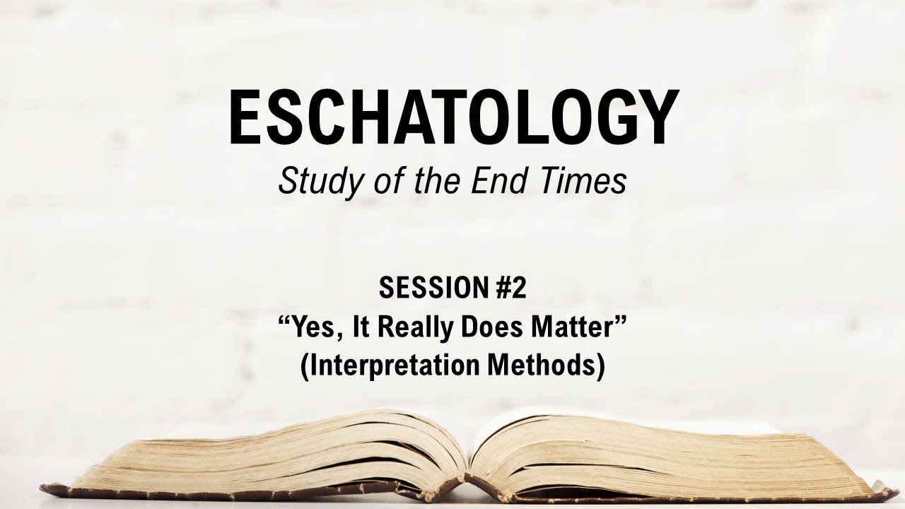 Eschatology Study (Session #2) - Interpretation Methods - YouTube