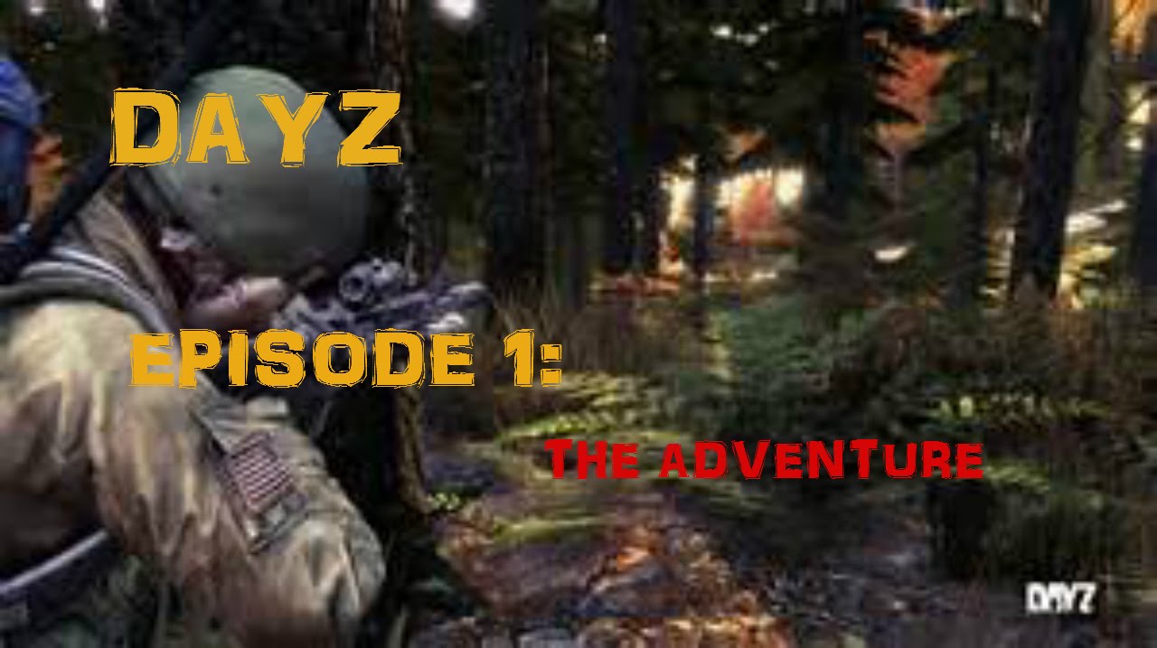 Dayz Episode 1: The Adventure - YouTube
