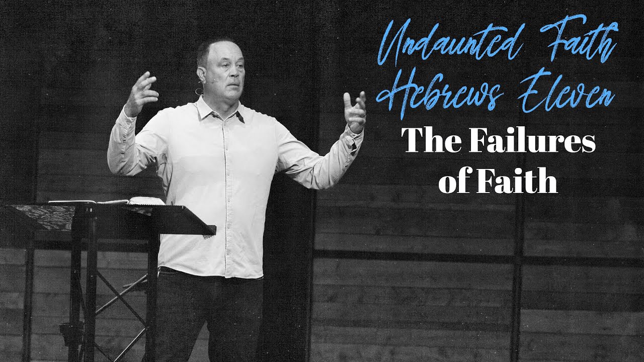 The Failures of Faith | Undaunted Faith: Hebrews 11 | Bob Guaglione ...