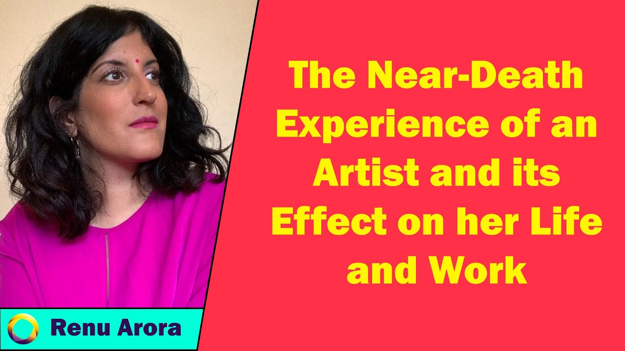 Renu Arora - The Near-Death Experience of an Artist and its Effect on ...