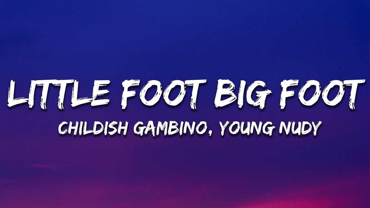 Childish Gambino – Little Foot Big Foot (Lyrics) ft. Young Nudy - YouTube