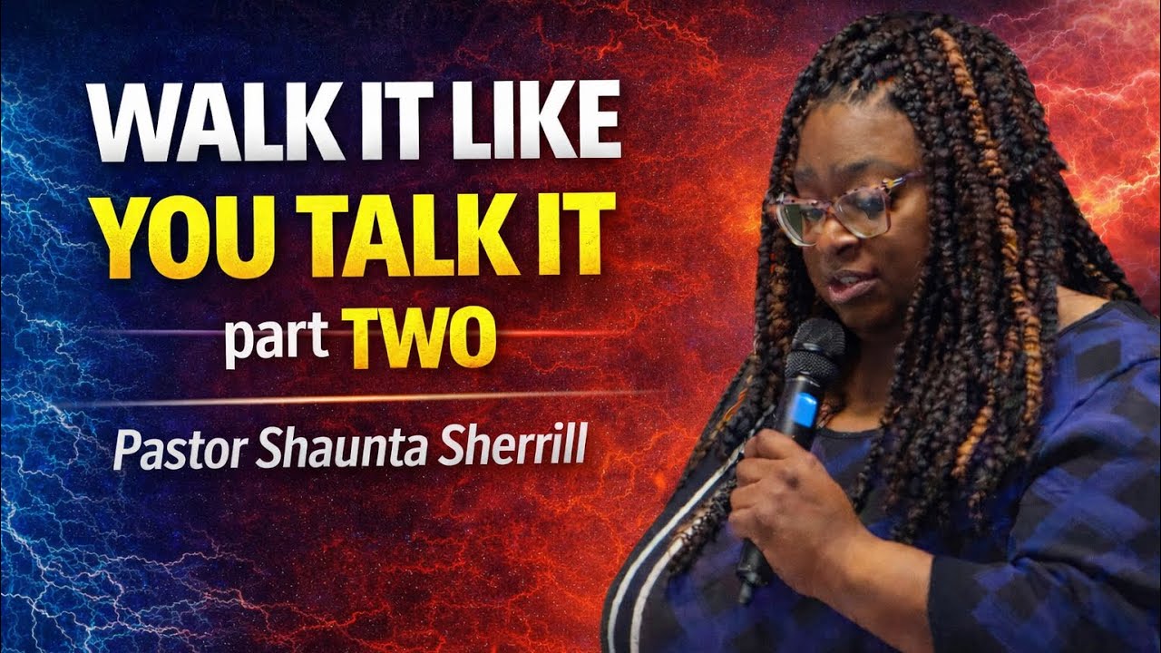 Walk It Like You Talk It Pt. 2 - Pastor Shaunta Sherrill - YouTube