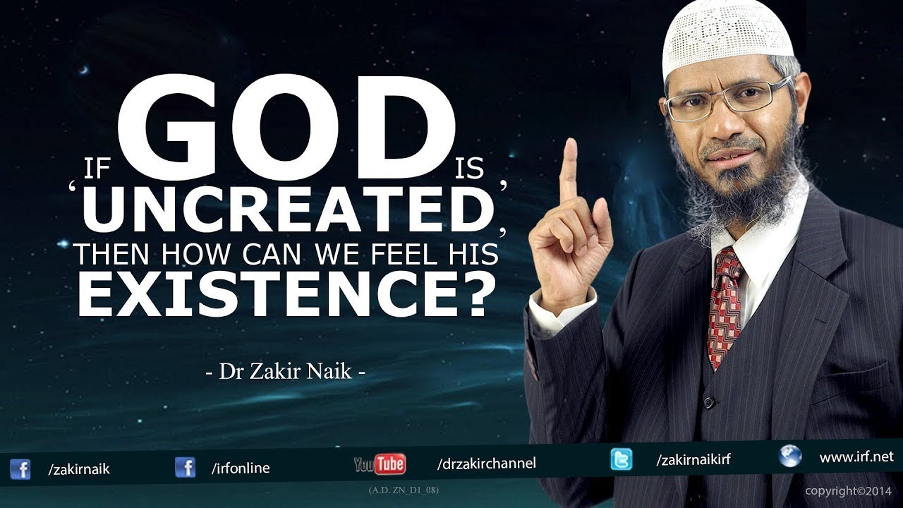 If God is 'Uncreated', then how can we feel his existence Dr Zakir Naik ...