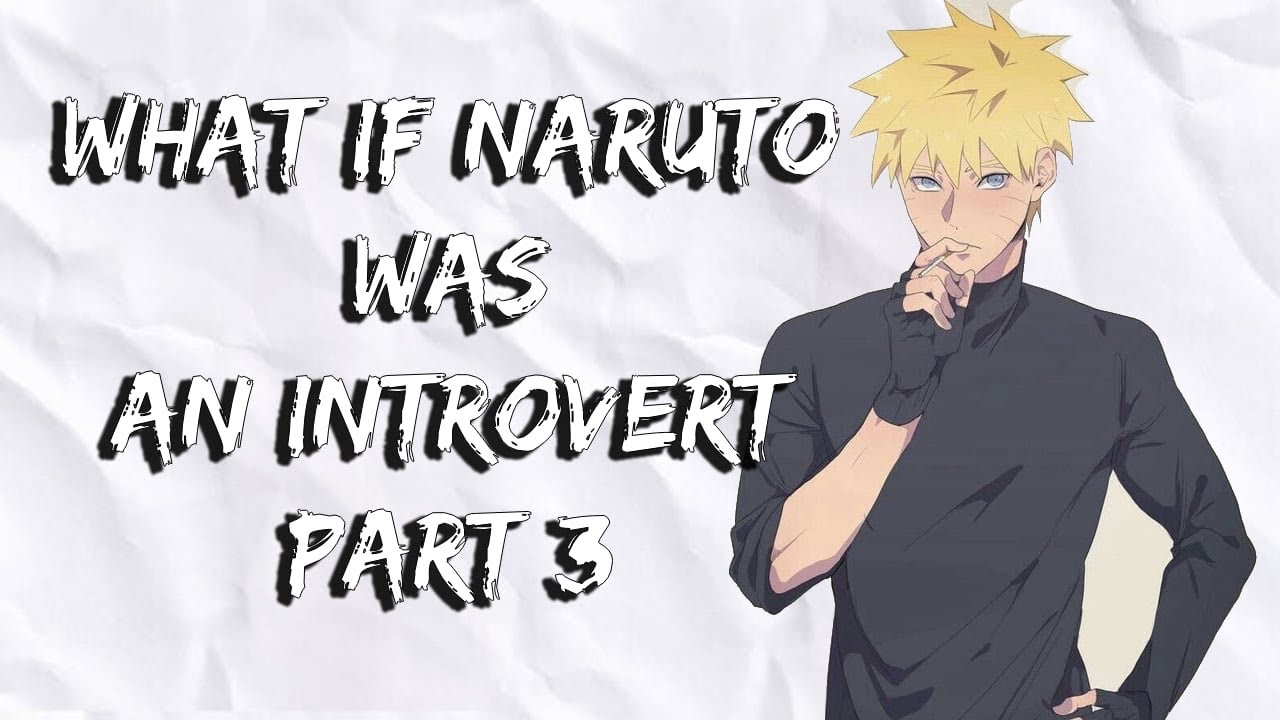What If Naruto Was An Introvert | Part 3 - YouTube