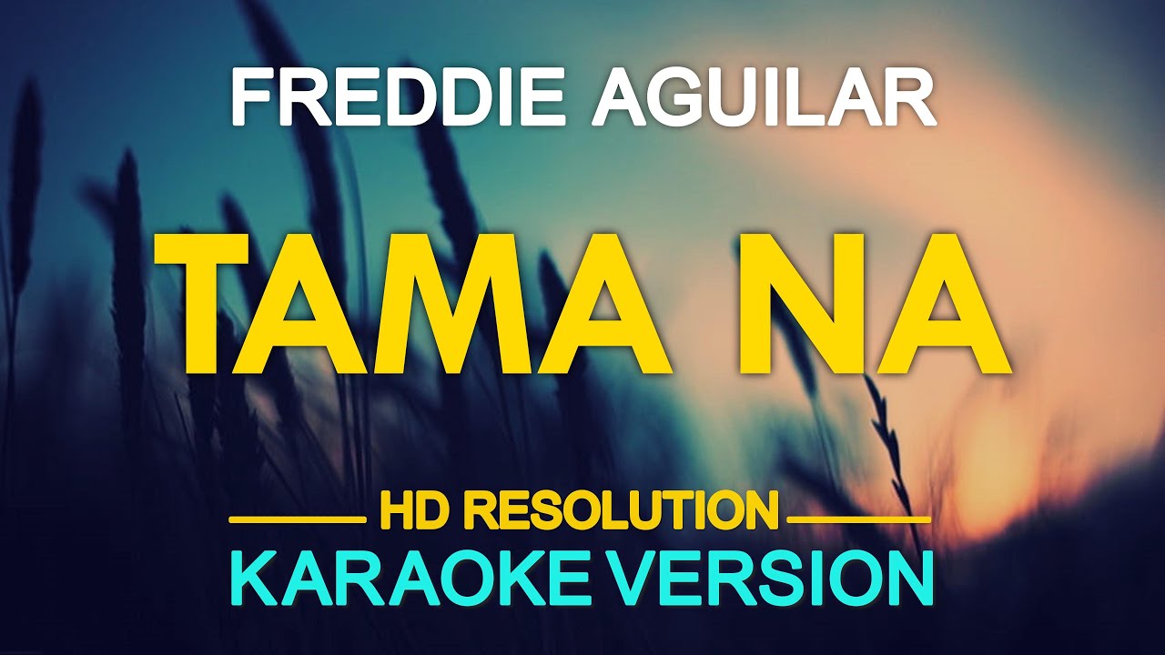 TAMA NA - Freddie Aguilar (KARAOKE Version) - YouTube