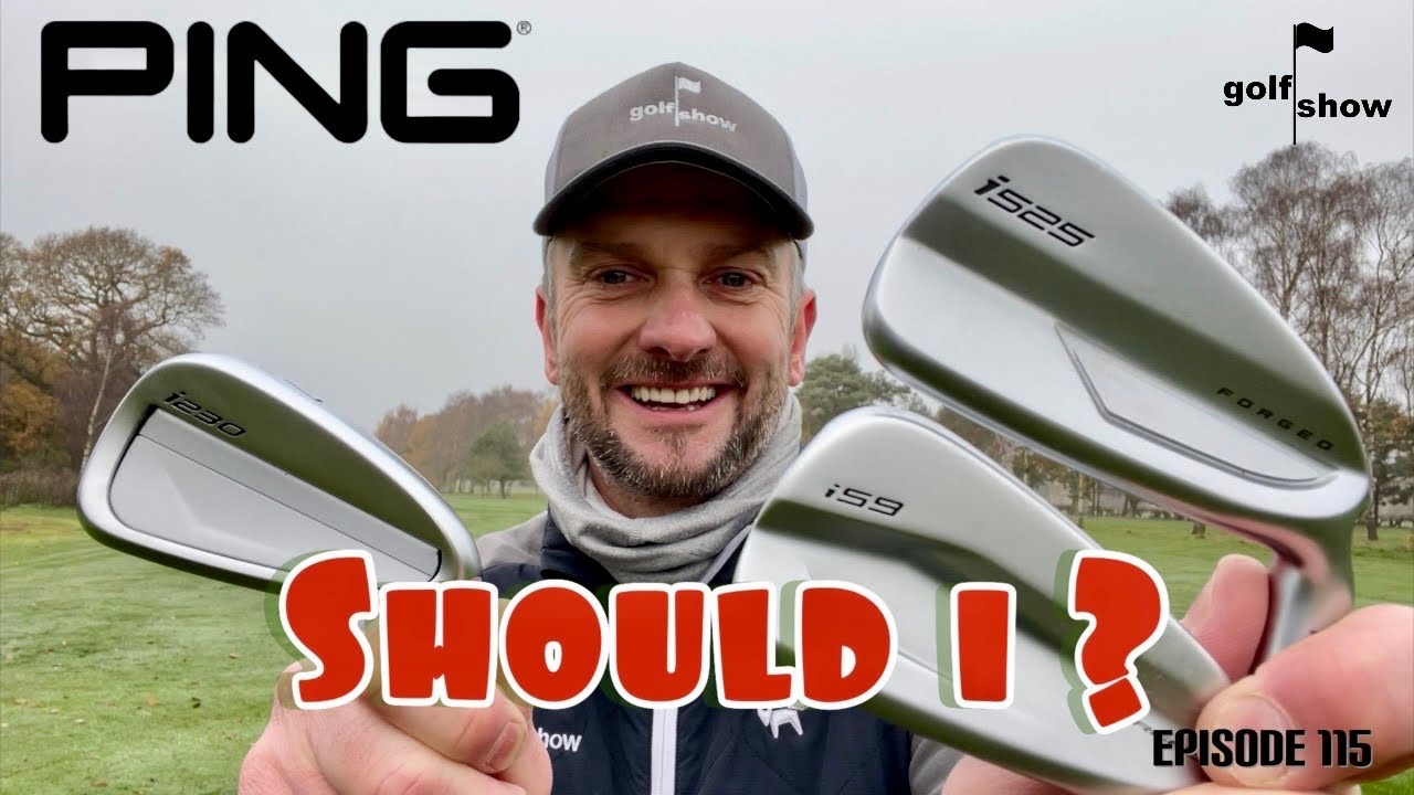 Golf Show Episode 115 | Should I? - Ping i59 v i230 v i525 irons - Head ...