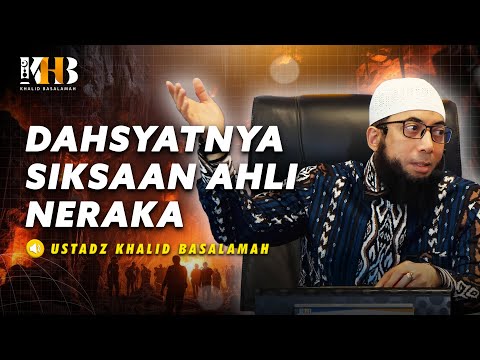 Dahsyatnya Siksaan Ahli Neraka | Khalid Basalamah