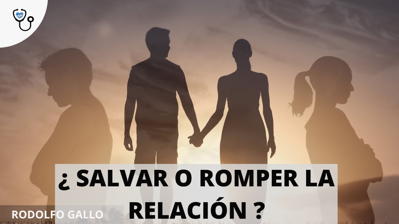¿ SALVAR O ROMPER LA RELACIÓN ? - YouTube