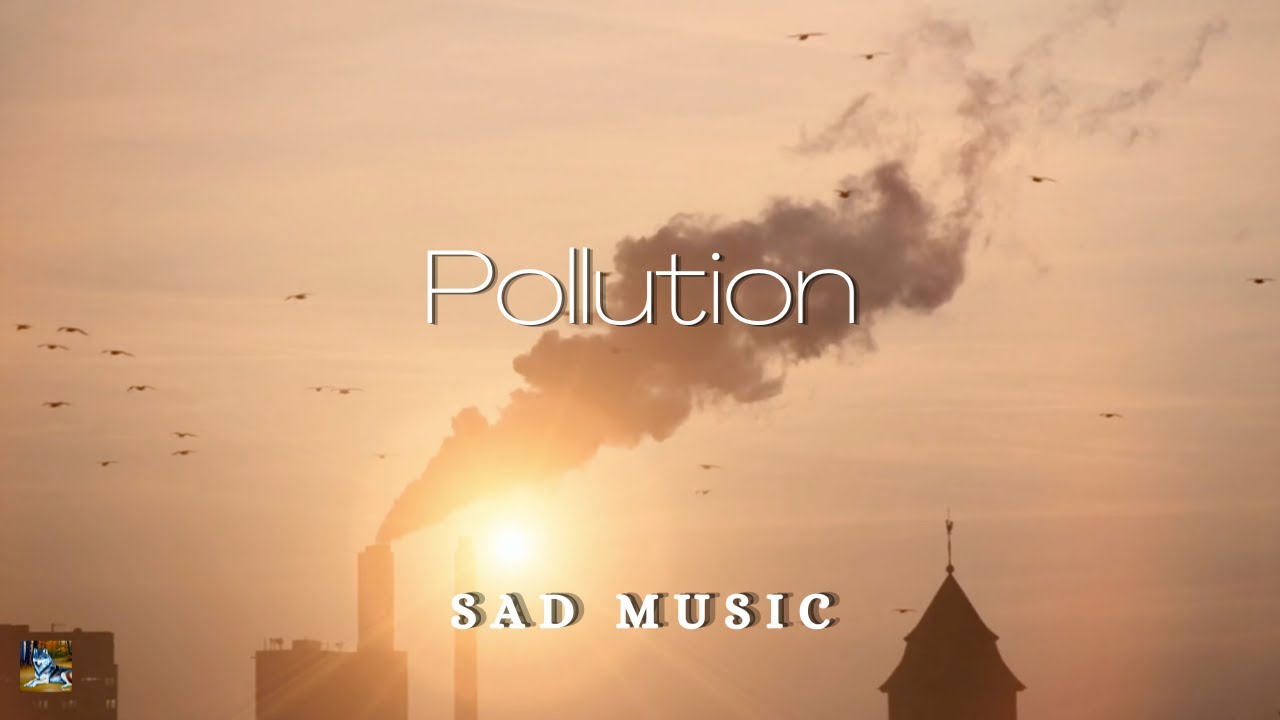 Pollution | Sad, Calm music that is bad for your health - YouTube
