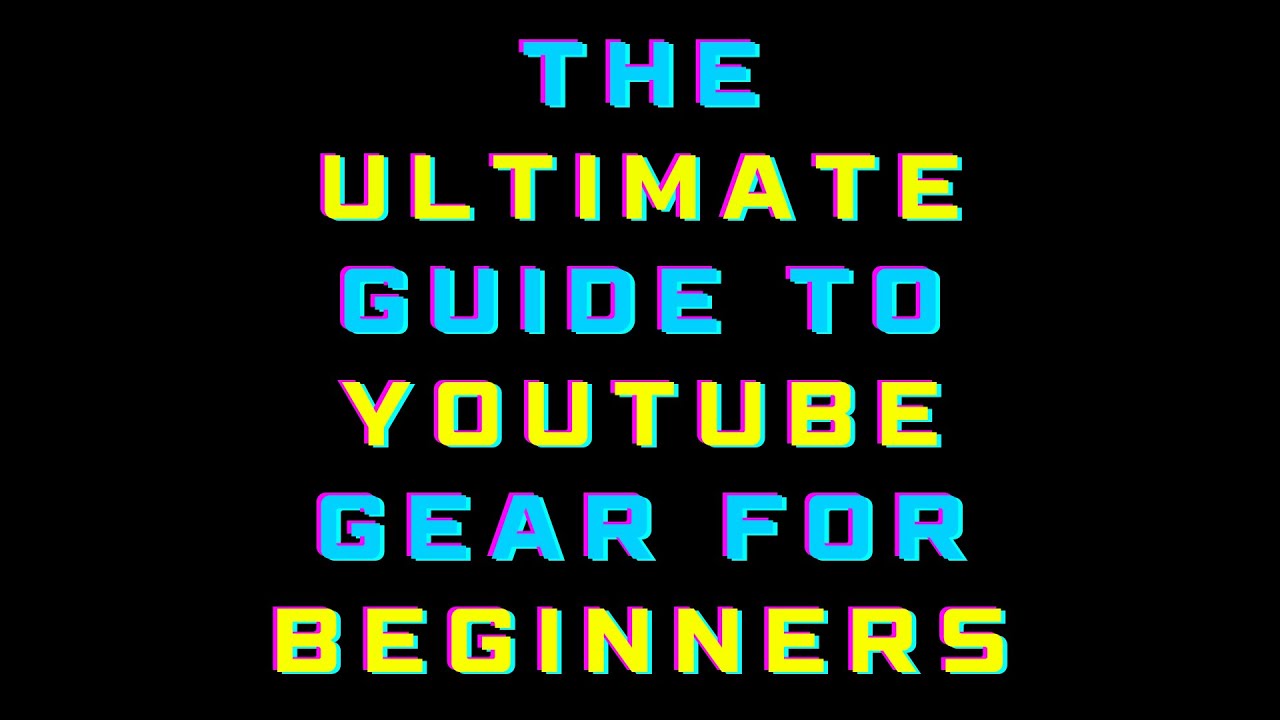 the Ultimate Guide to YouTube Gear for Beginners! - YouTube