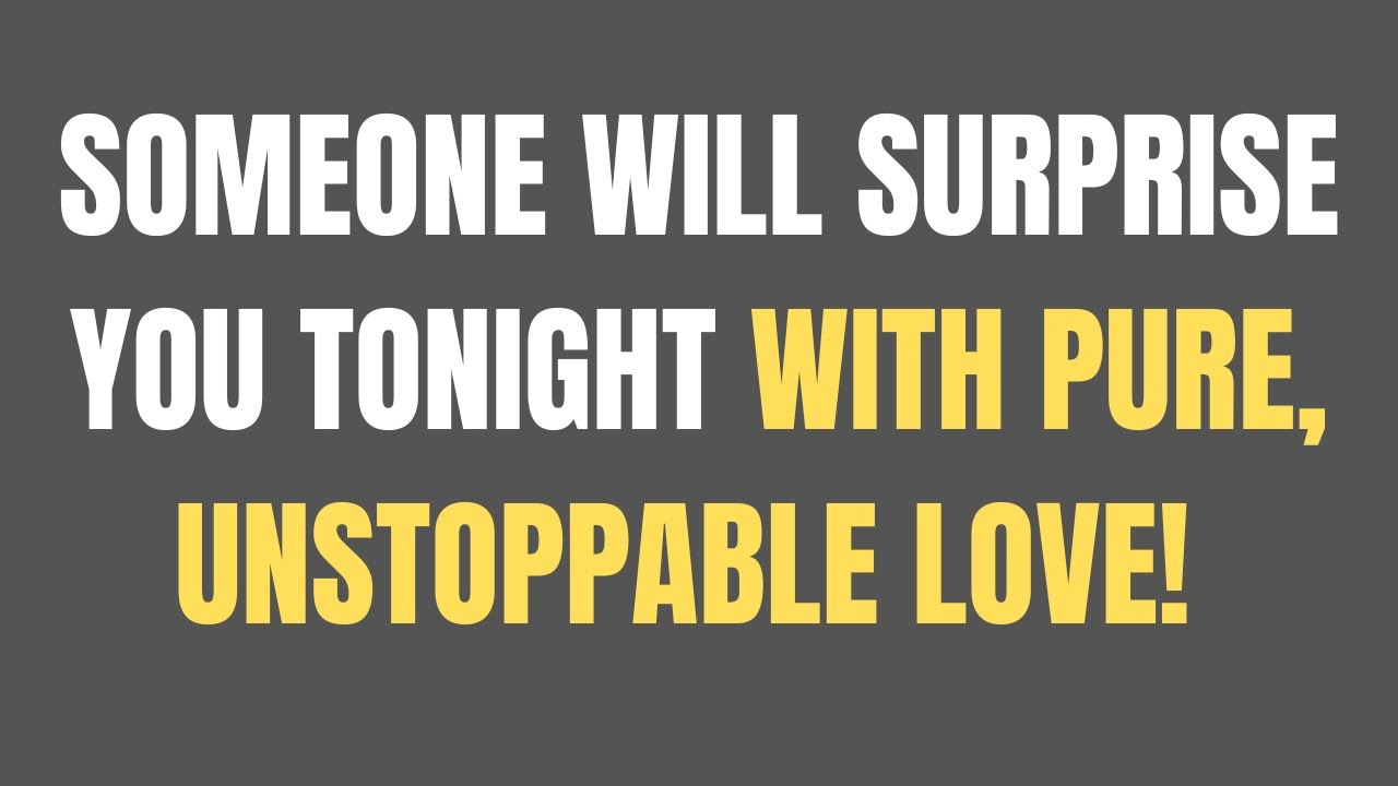 Angels Say; Someone Will Surprise You Tonight With Pure, Unstoppable ...