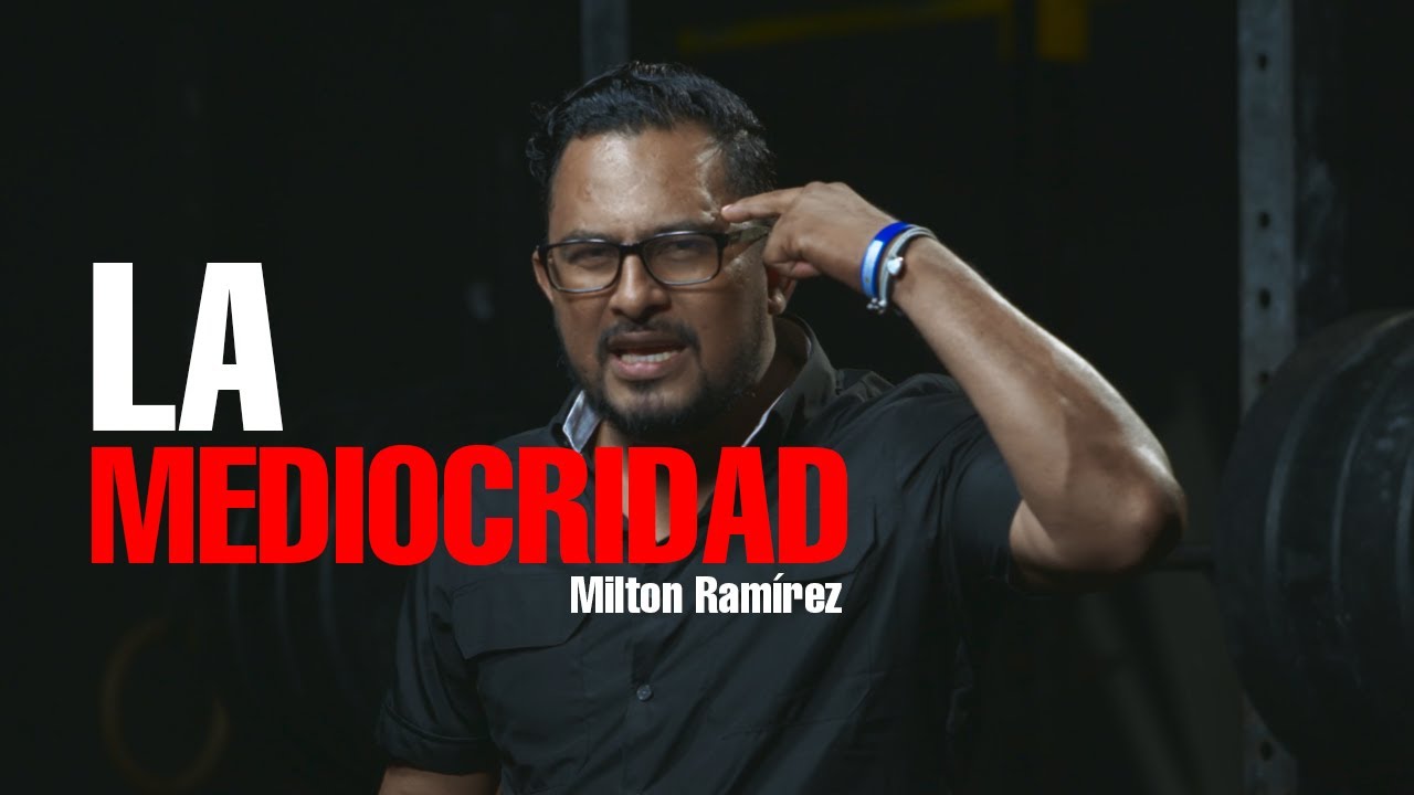LA MEDIOCRIDAD - Milton Ramírez - YouTube