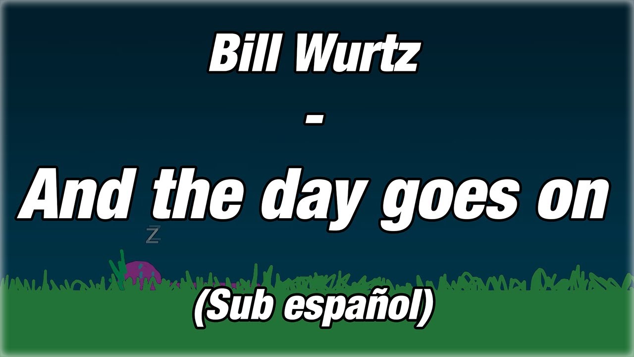 Bill Wurtz - And the day goes on [Sub Español] - YouTube