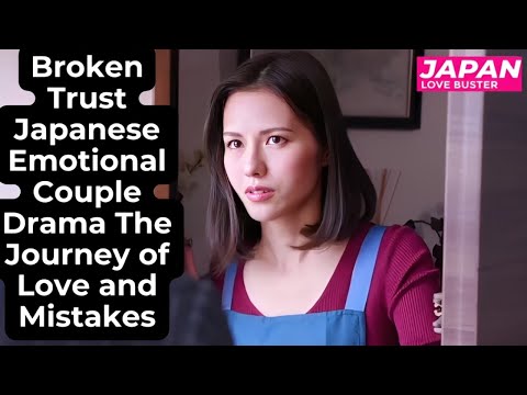 “Broken Trust  Japanese Emotional Couple Drama  The Journey of Love and Mistakes”