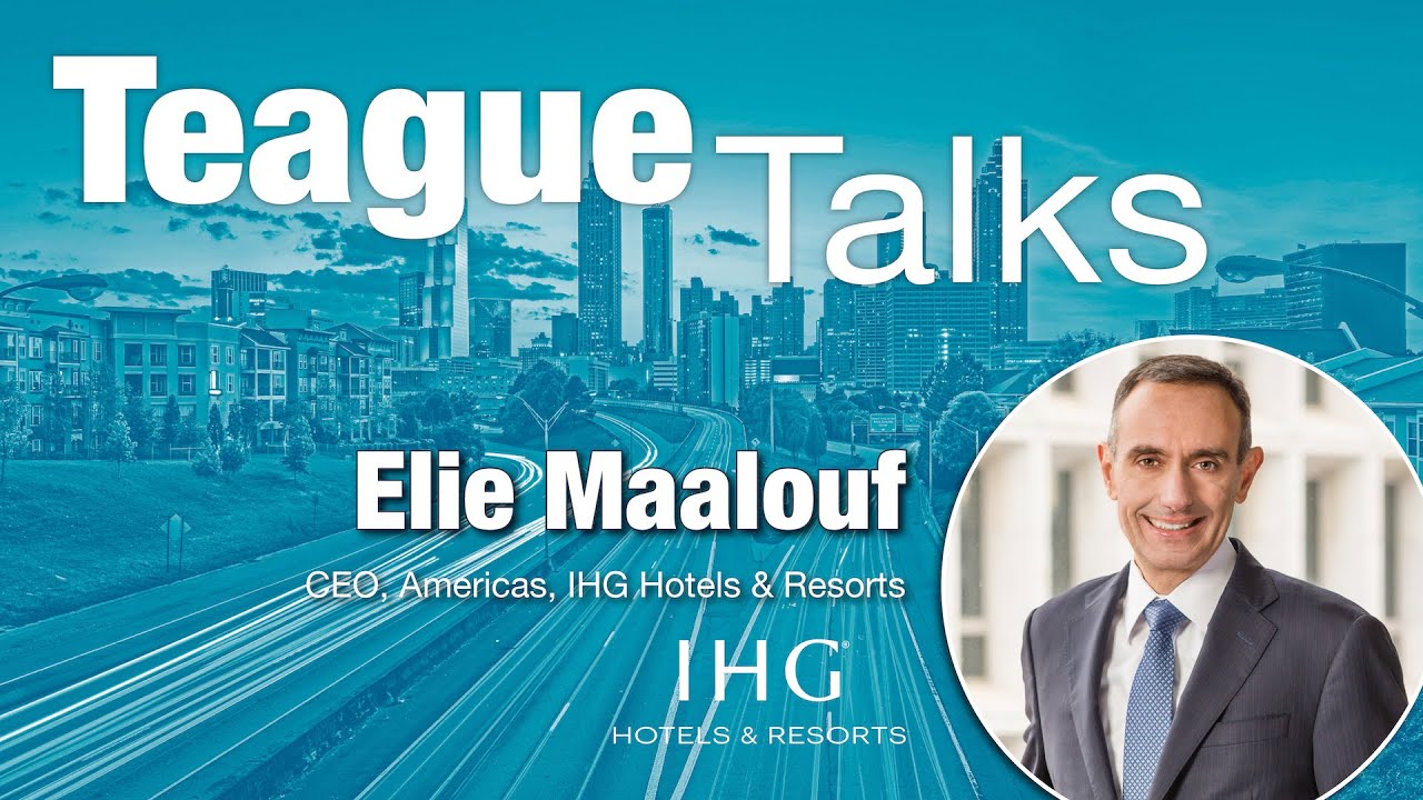 Teague Talks...with Elie Maalouf, CEO, Americas, IHG Hotels & Resorts ...
