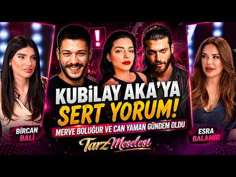 Kubilay Aka’ya Sert Yorum! Merve Boluğur ve Can Yaman Gündem Oldu | Tarz Meselesi