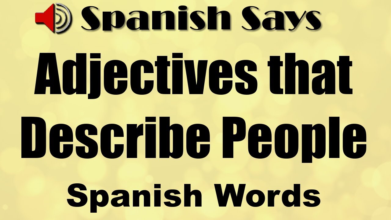 How To Say / Pronounce Adjectives that Describe People In Spanish ...